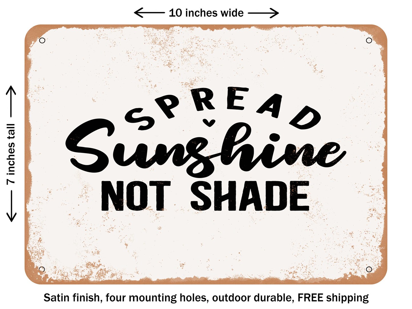 DECORATIVE METAL SIGN - Spread Sunshine Not Shade - Vintage Rusty Look ...