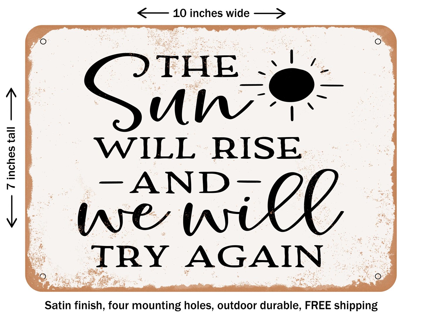 DECORATIVE METAL SIGN - the Sun Will Rise and We Will Try Again ...