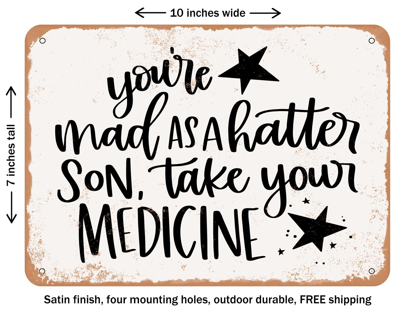 DECORATIVE METAL SIGN - You're Mad As a Hatter Son Take Your Medicine ...