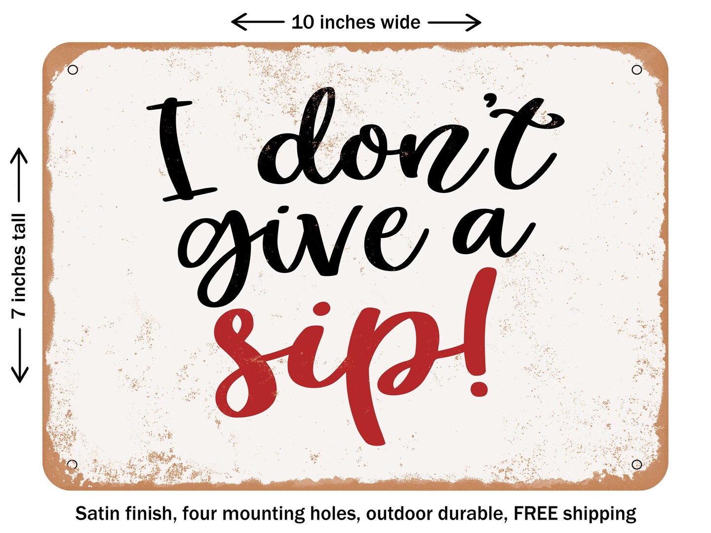 DECORATIVE METAL SIGN - I Don't Give a Sip - 9 - Vintage Rusty Look ...