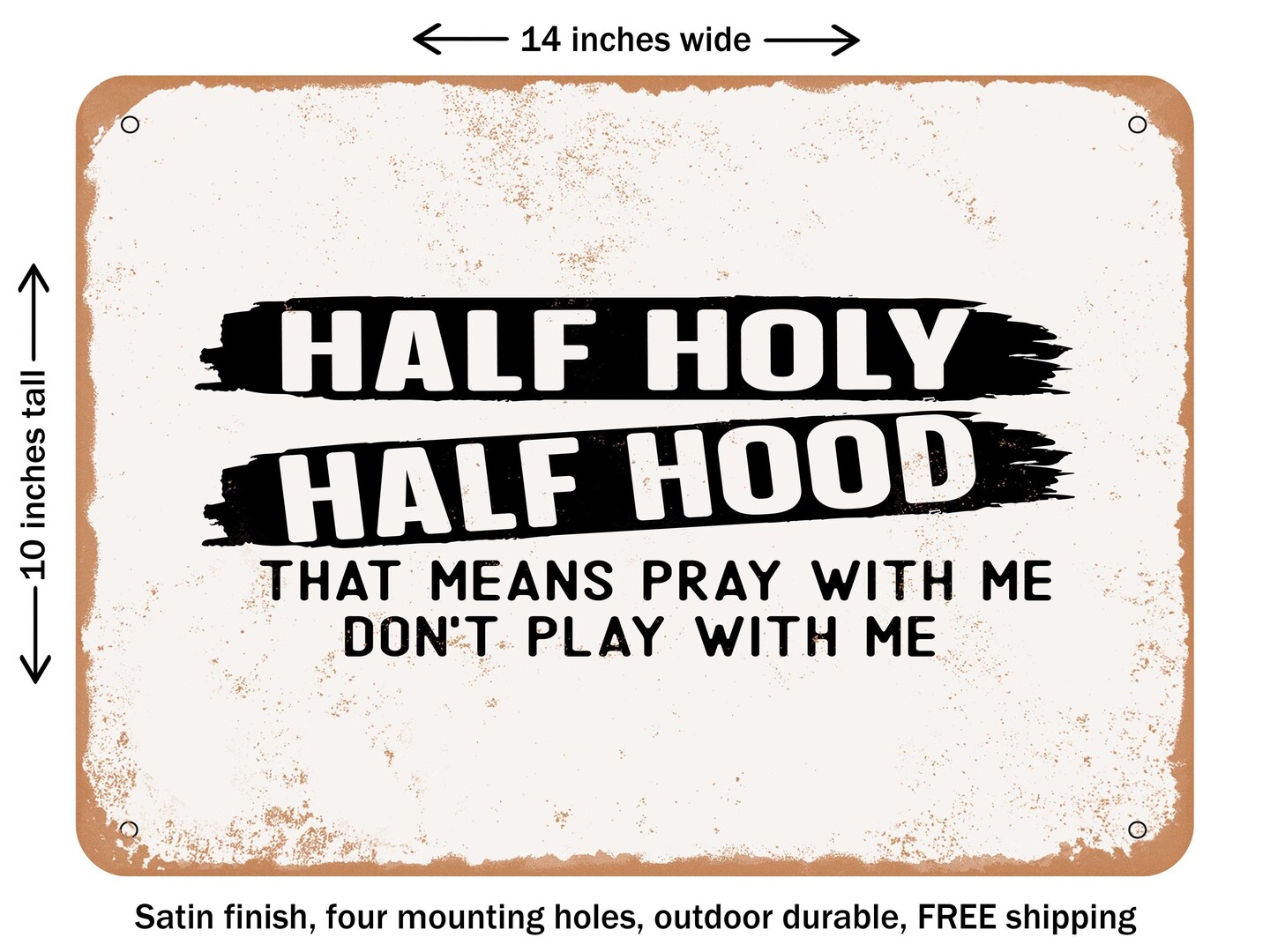 DECORATIVE METAL SIGN - Half Holy Half Hood That Means Pray With Me Don ...