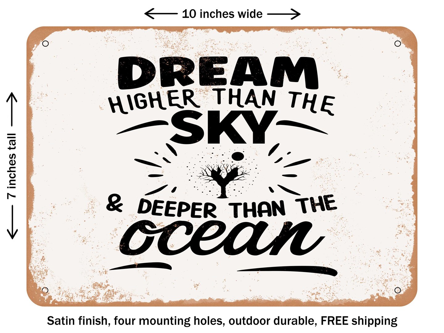 DECORATIVE METAL SIGN - Dream Higher Than the Sky and Deeper Than the ...