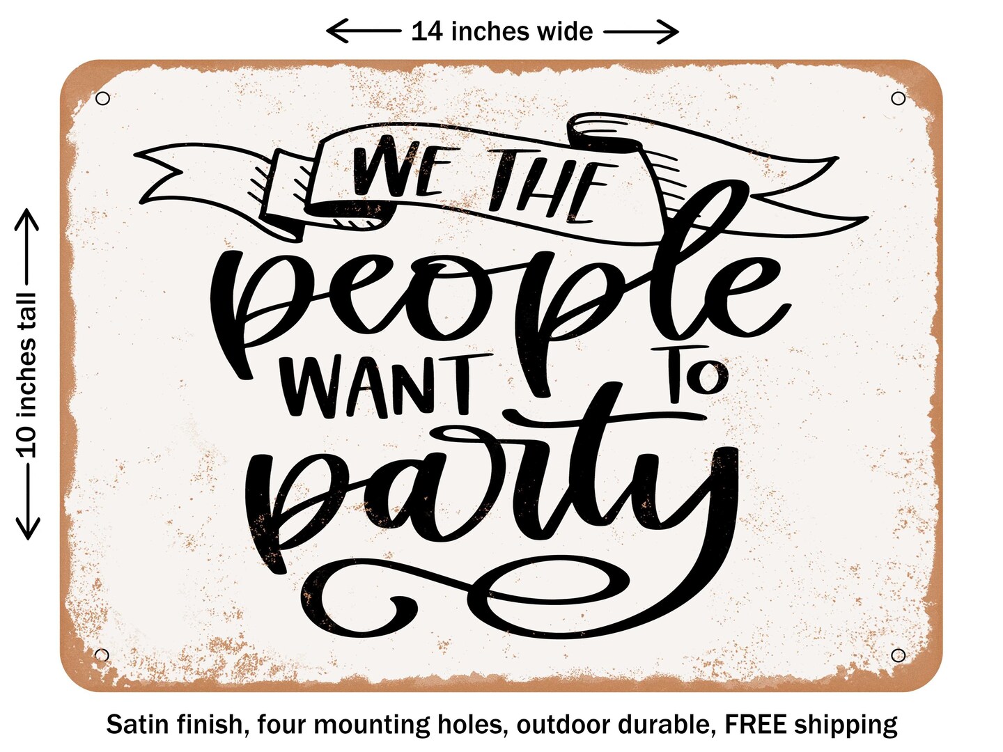 DECORATIVE METAL SIGN - We the People Want to Party - Vintage Rusty ...