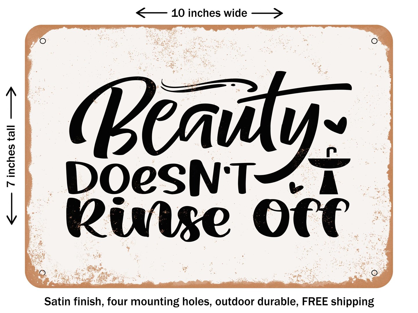 DECORATIVE METAL SIGN - Beauty Doesn't Rinse Off - Vintage Rusty Look ...