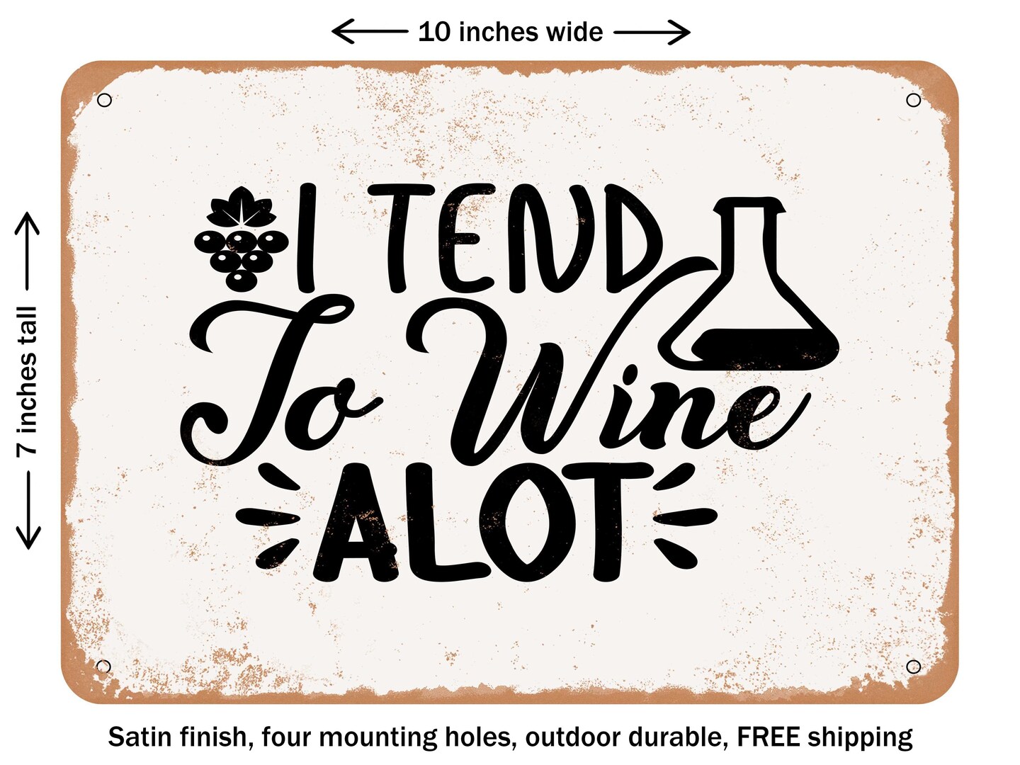 DECORATIVE METAL SIGN - I Tend to Wine A lot - Vintage Rusty Look ...