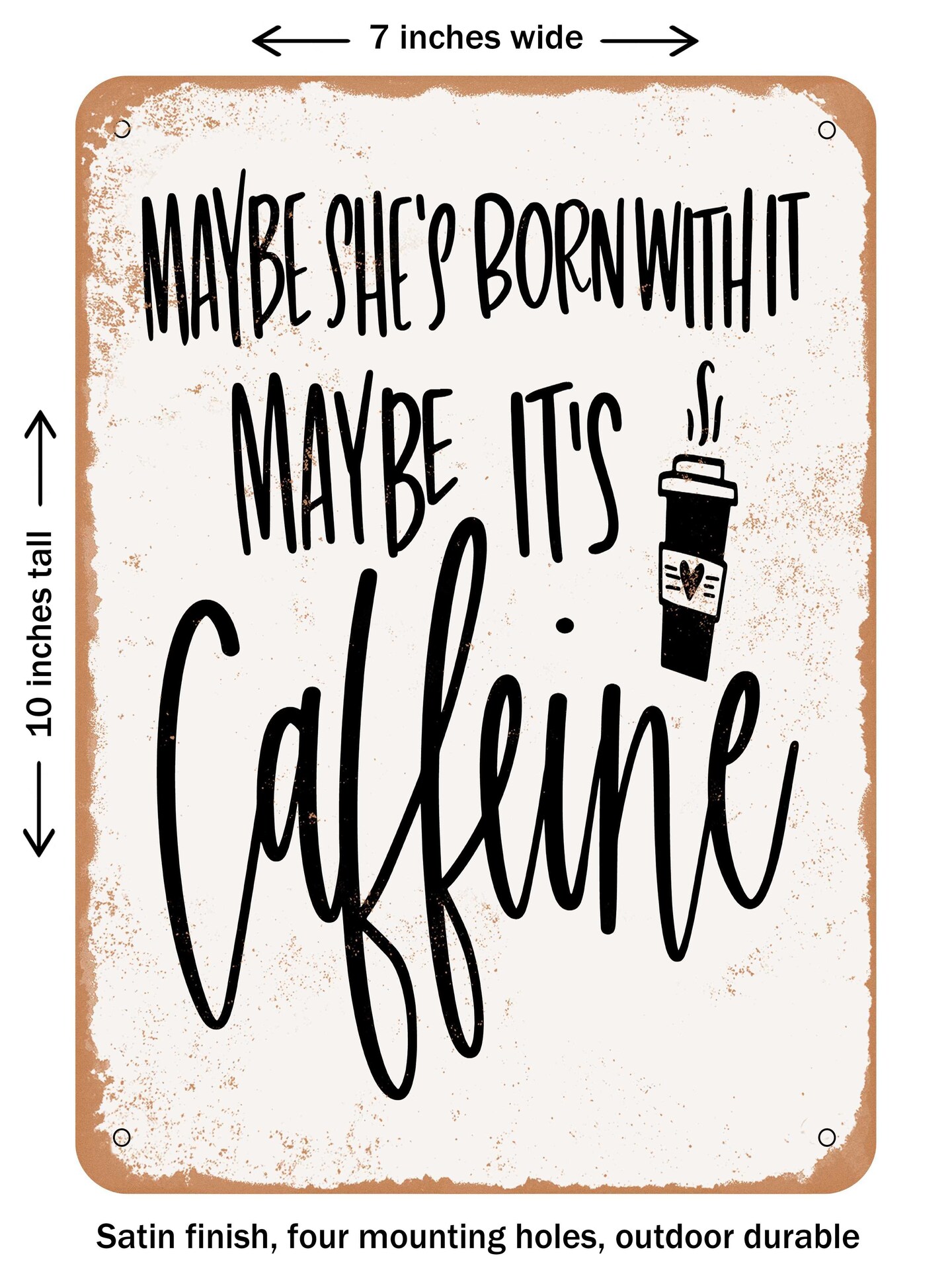 DECORATIVE METAL SIGN - Maybe She's Born With It Maybe Its Caffeine ...