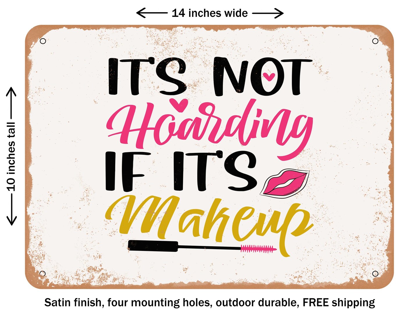 DECORATIVE METAL SIGN - Its Not Hoarding If Its Makeup - Vintage Rusty ...