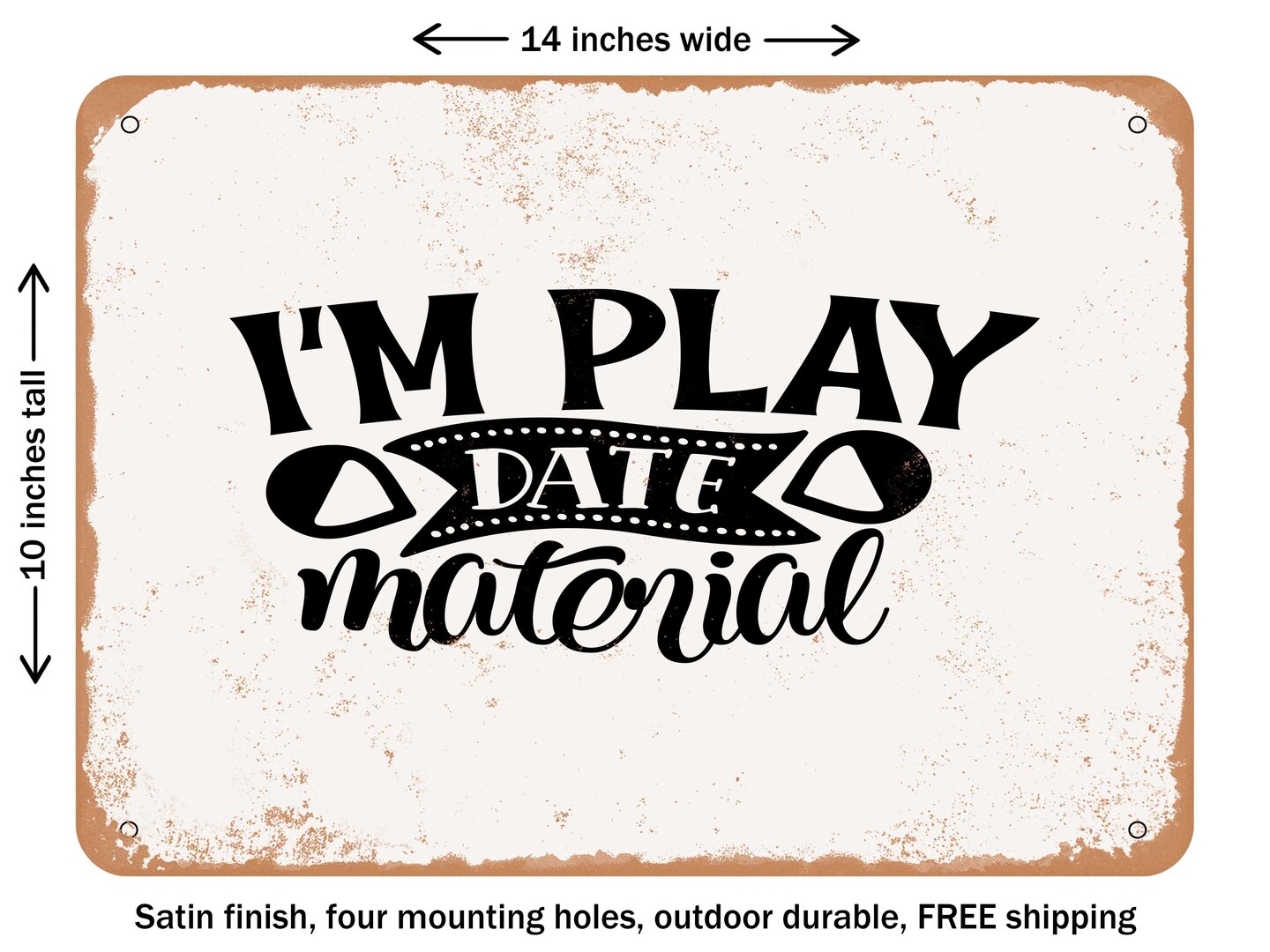 DECORATIVE METAL SIGN - I'm Play Date Material - Vintage Rusty Look ...
