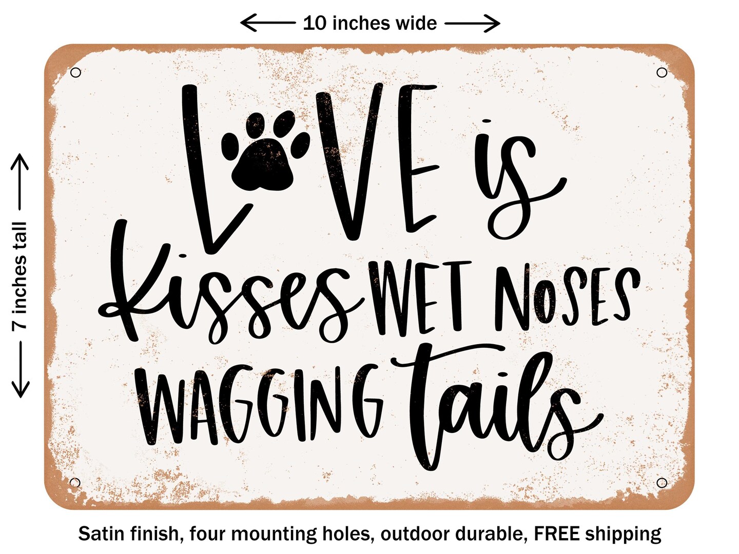 DECORATIVE METAL SIGN - Love is Kisses Wet Noses Wagging Tails ...