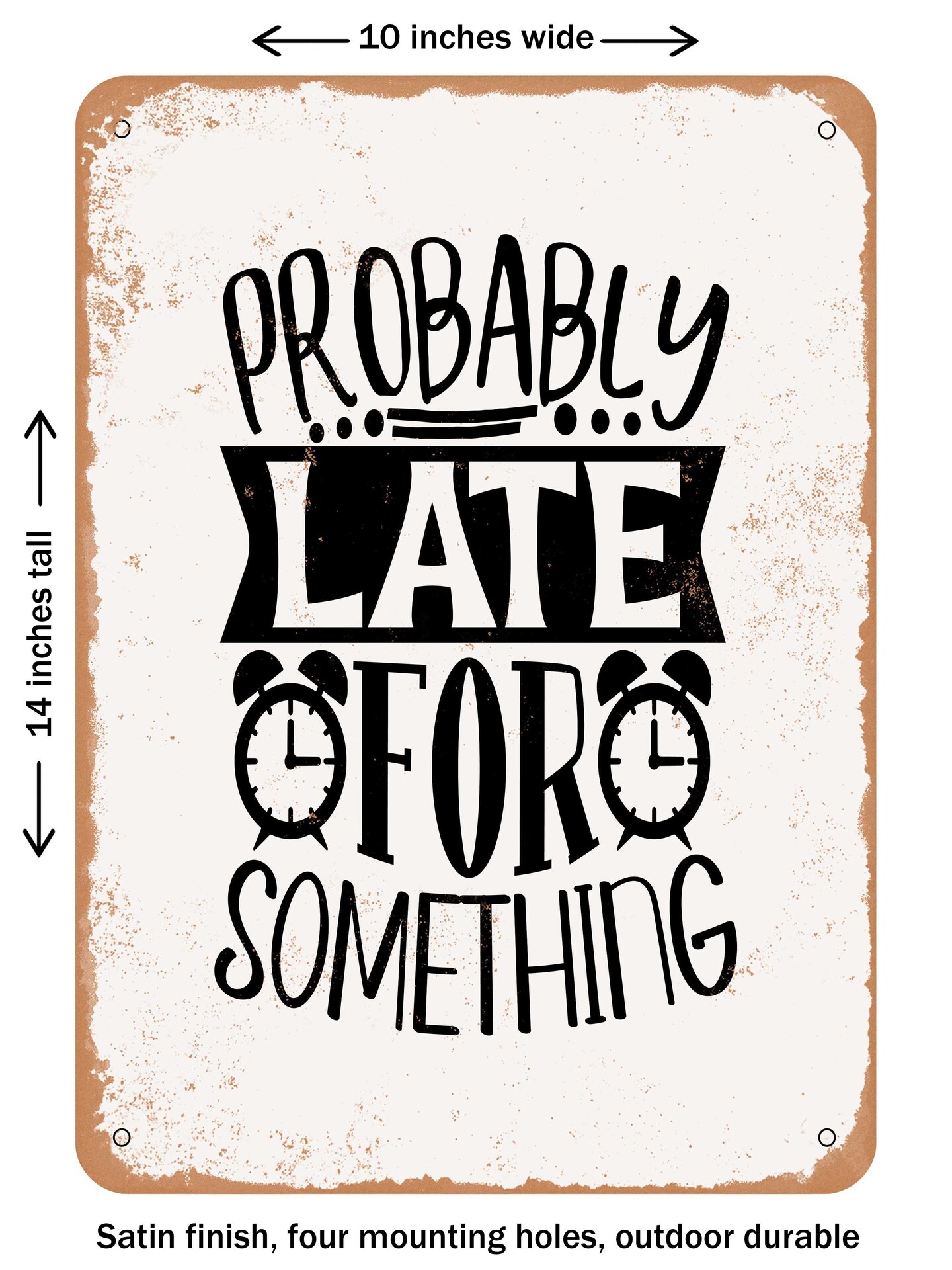 DECORATIVE METAL SIGN - Probably Late For Something - 2 - Vintage Rusty ...