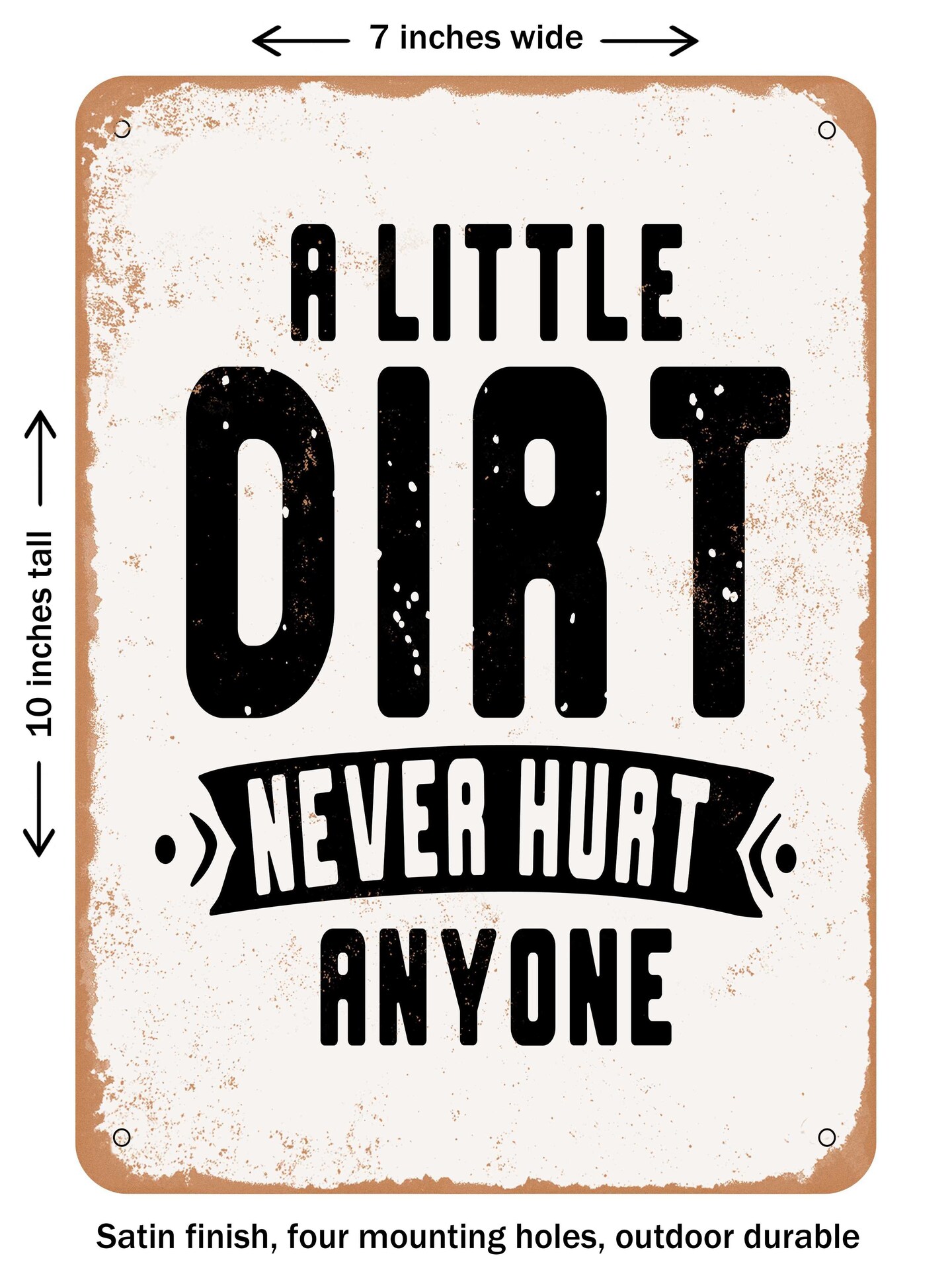 DECORATIVE METAL SIGN - a Little Dirt Never Hurt Anyone - Vintage Rusty ...
