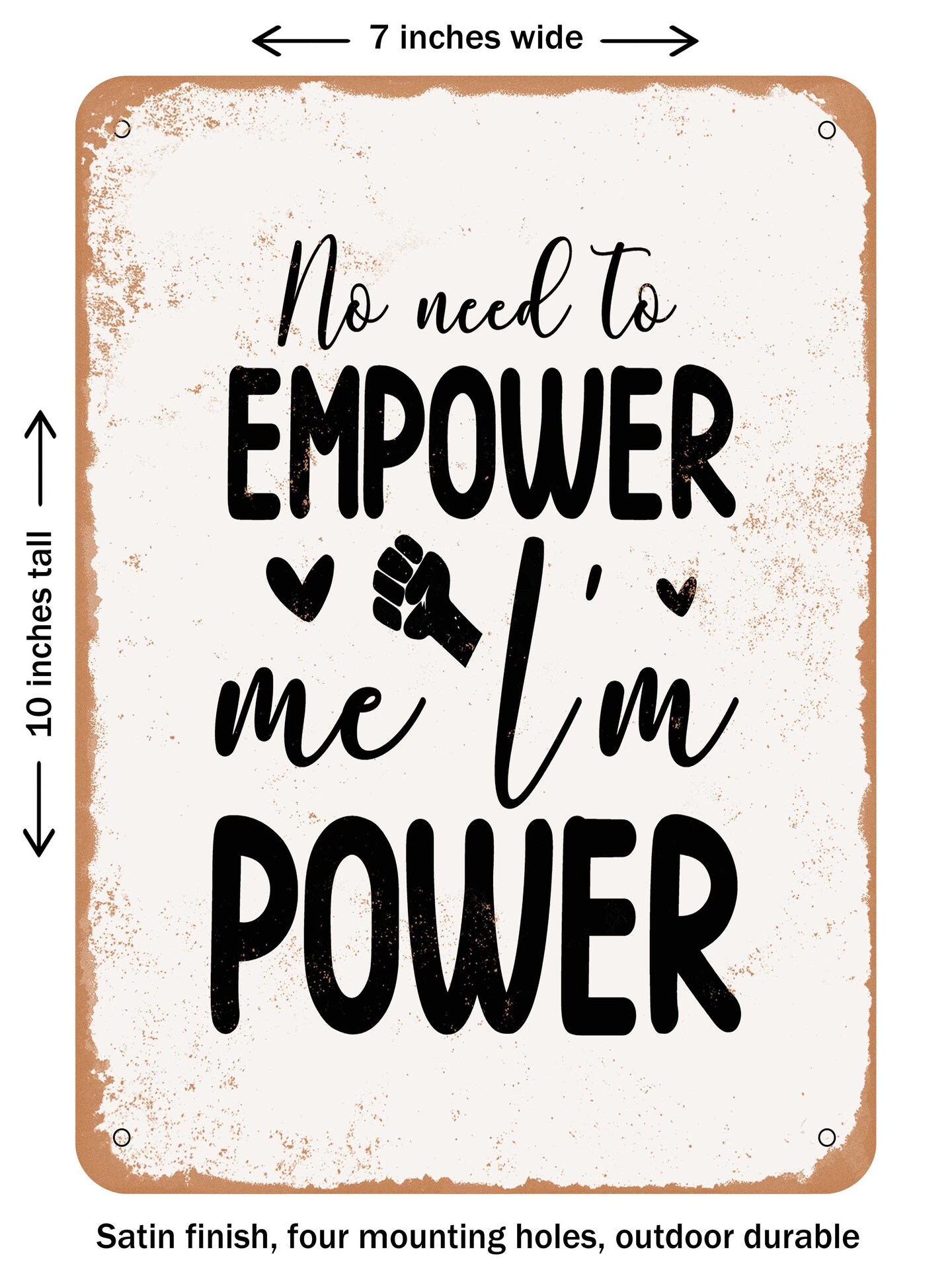 DECORATIVE METAL SIGN - No Need to Empower Me I'm Power - Vintage Rusty ...