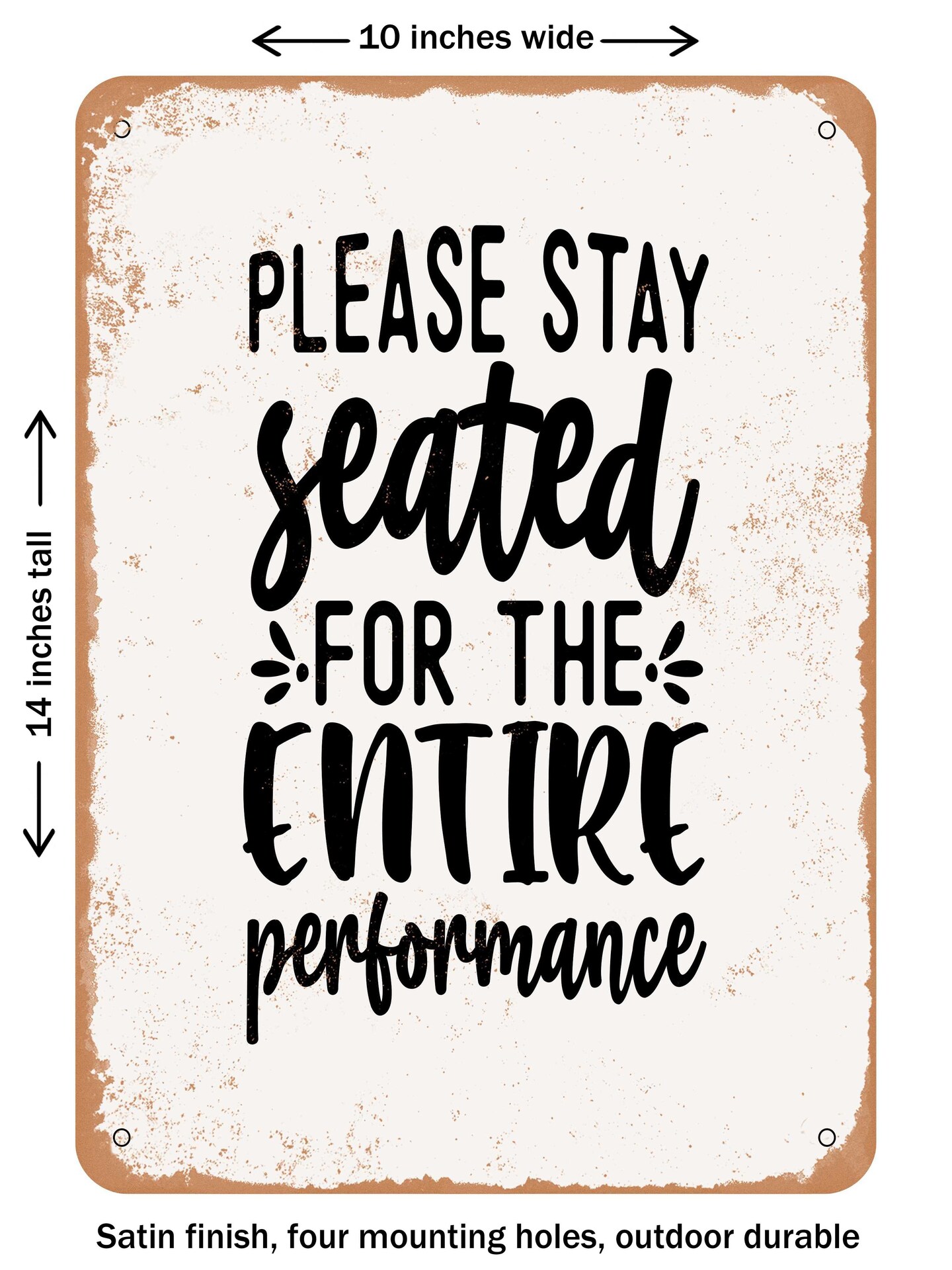 DECORATIVE METAL SIGN - Please Stay Seated For the Entire Performance ...
