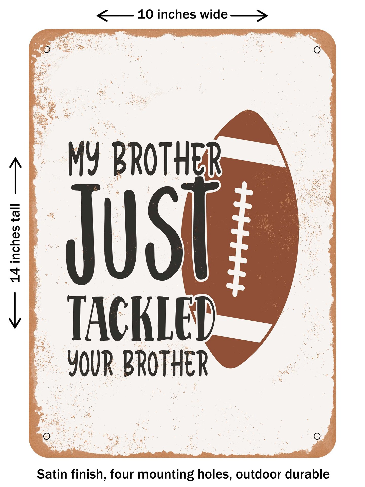 DECORATIVE METAL SIGN - My Brother Just Tackled Your Brother - Vintage ...