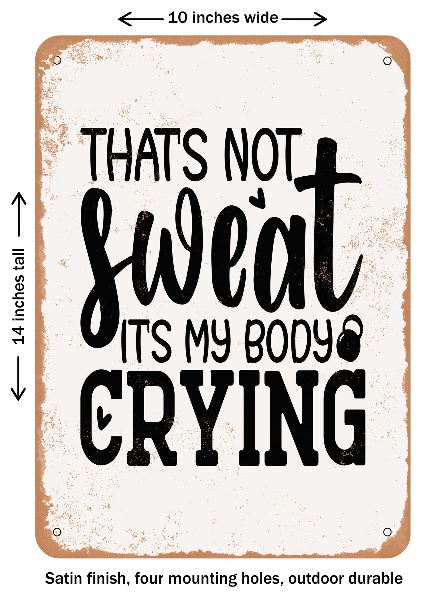 DECORATIVE METAL SIGN - That's Not Sweat Its My Body Crying - Vintage ...