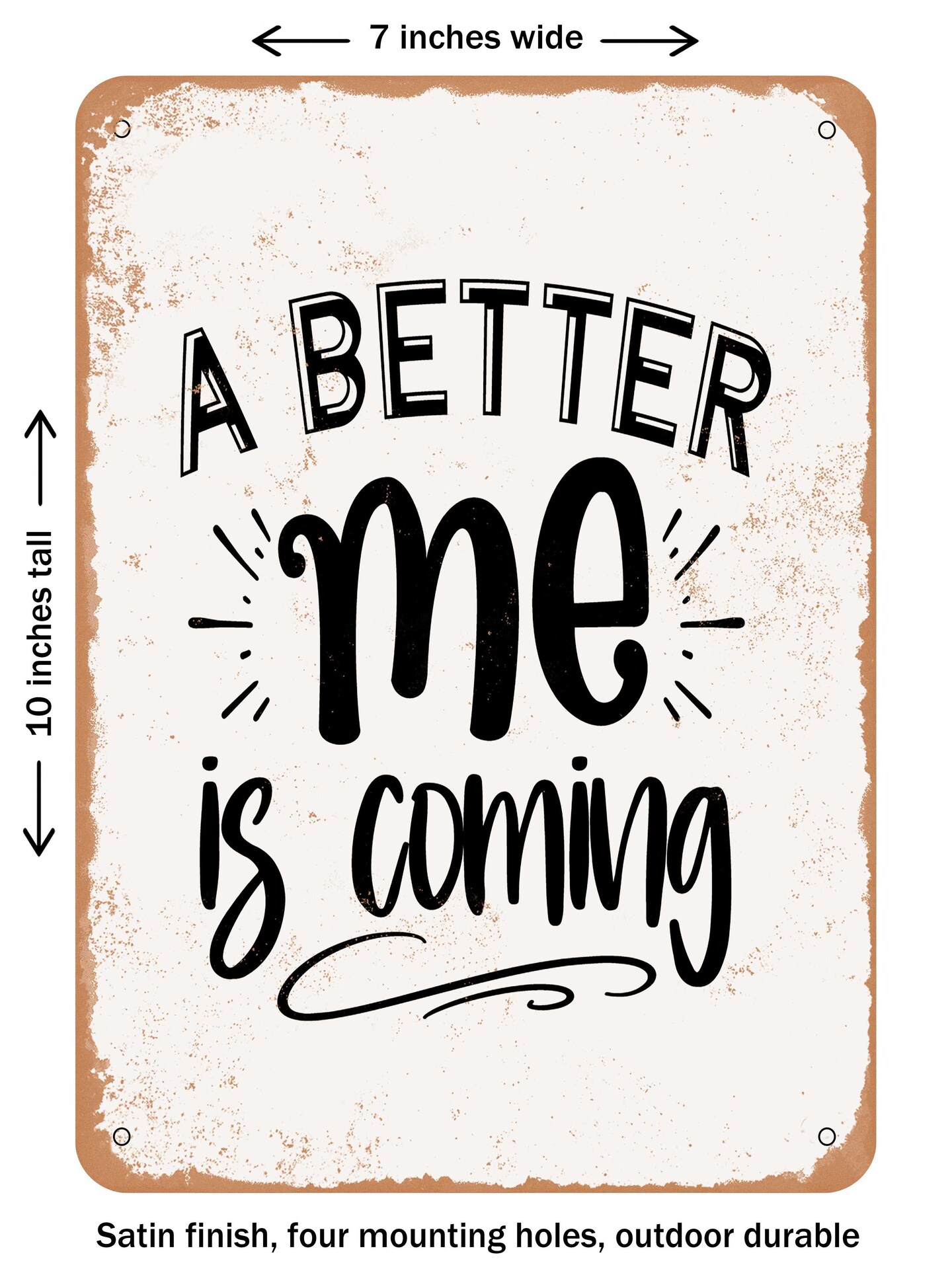 DECORATIVE METAL SIGN - a Better Me is Coming - Vintage Rusty Look ...
