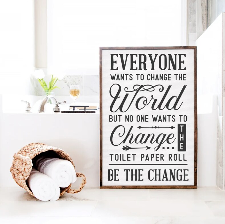 Everyone Wants to Change the World — Be the Change, Bathroom Decor ...