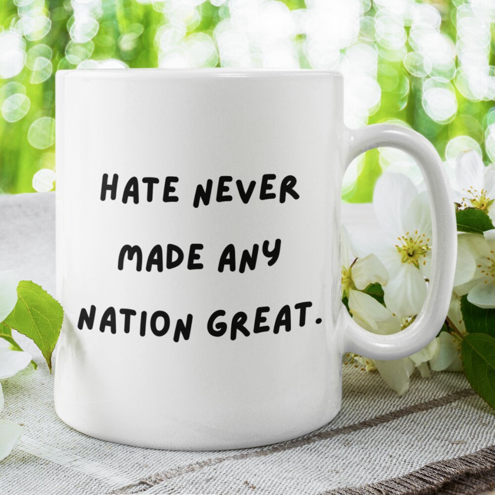 Hate Never Made Any Nation Great Racial Equality Coffee Mug Anti Racism ...