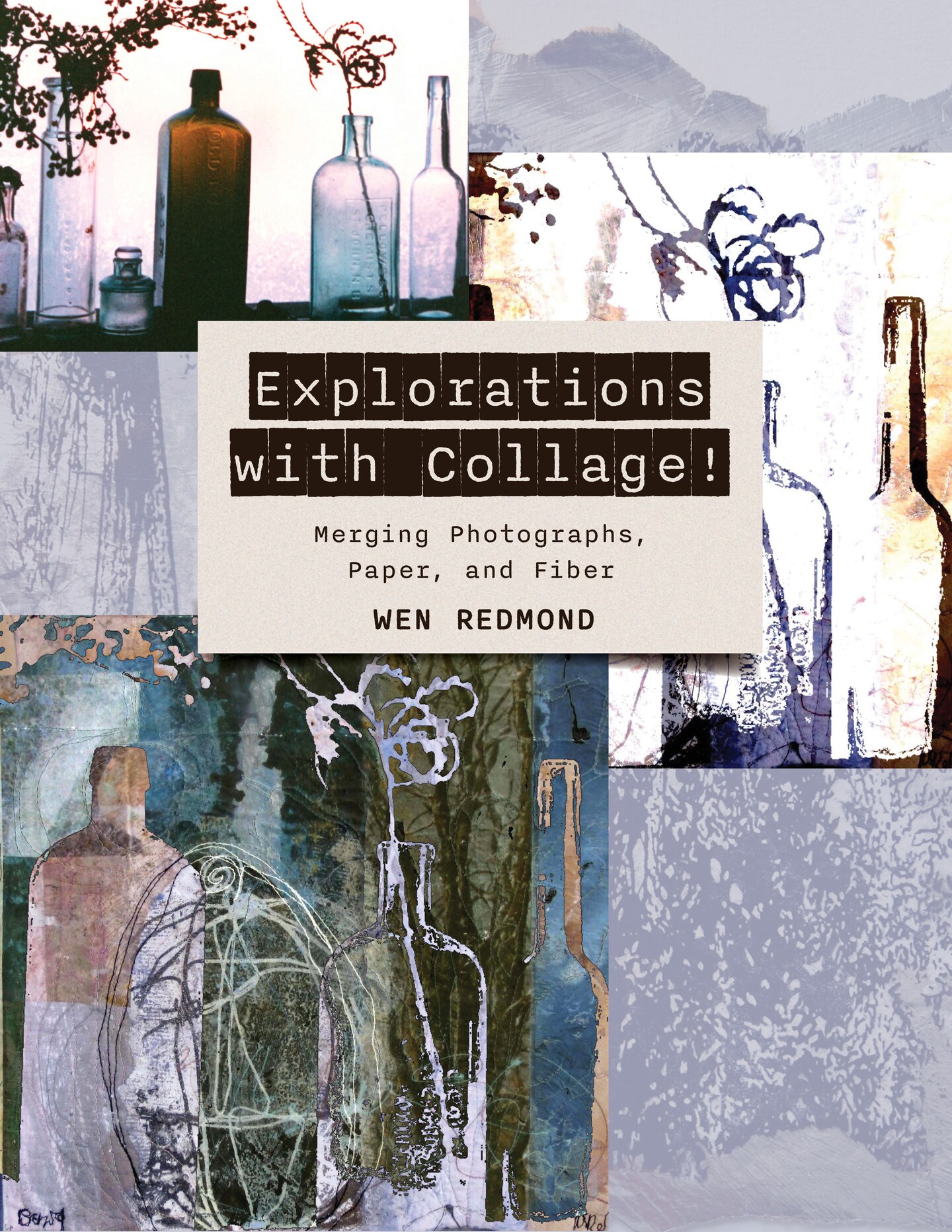 Explorations with Collage!: Merging Photographs, Paper, and Fiber ...
