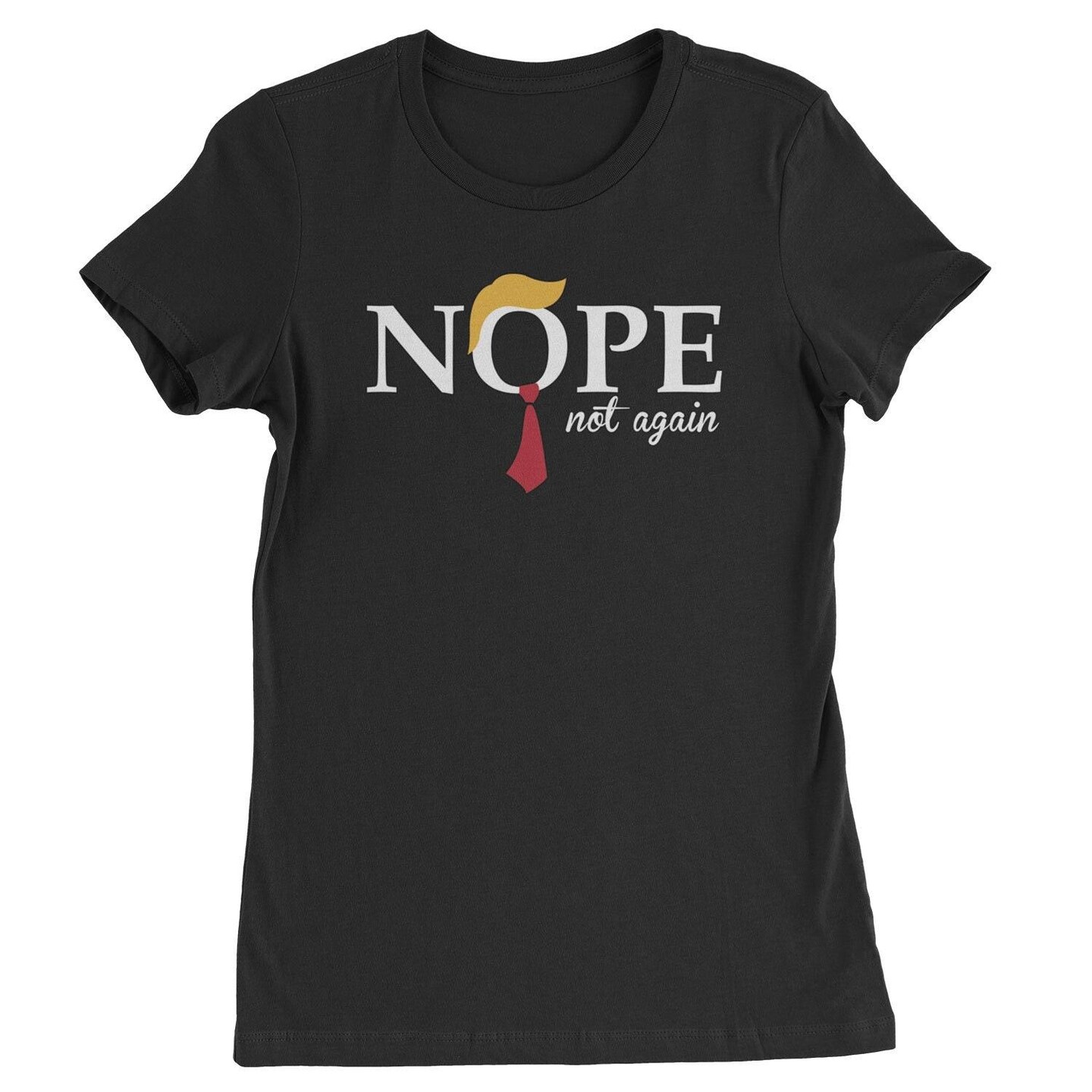 Nope Not Again Anti-Trump Womens T-shirt 1005-W | MakerPlace by Michaels