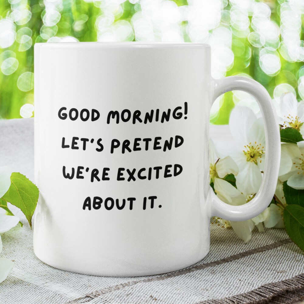 Sarcastic Good Morning Coffee Mug Tea Cup for her him friend Gift ideas ...
