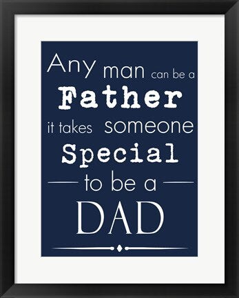 Framed Art Any Man Can Be A Father Blue by Veruca Salt Wall Decor 18x24 ...