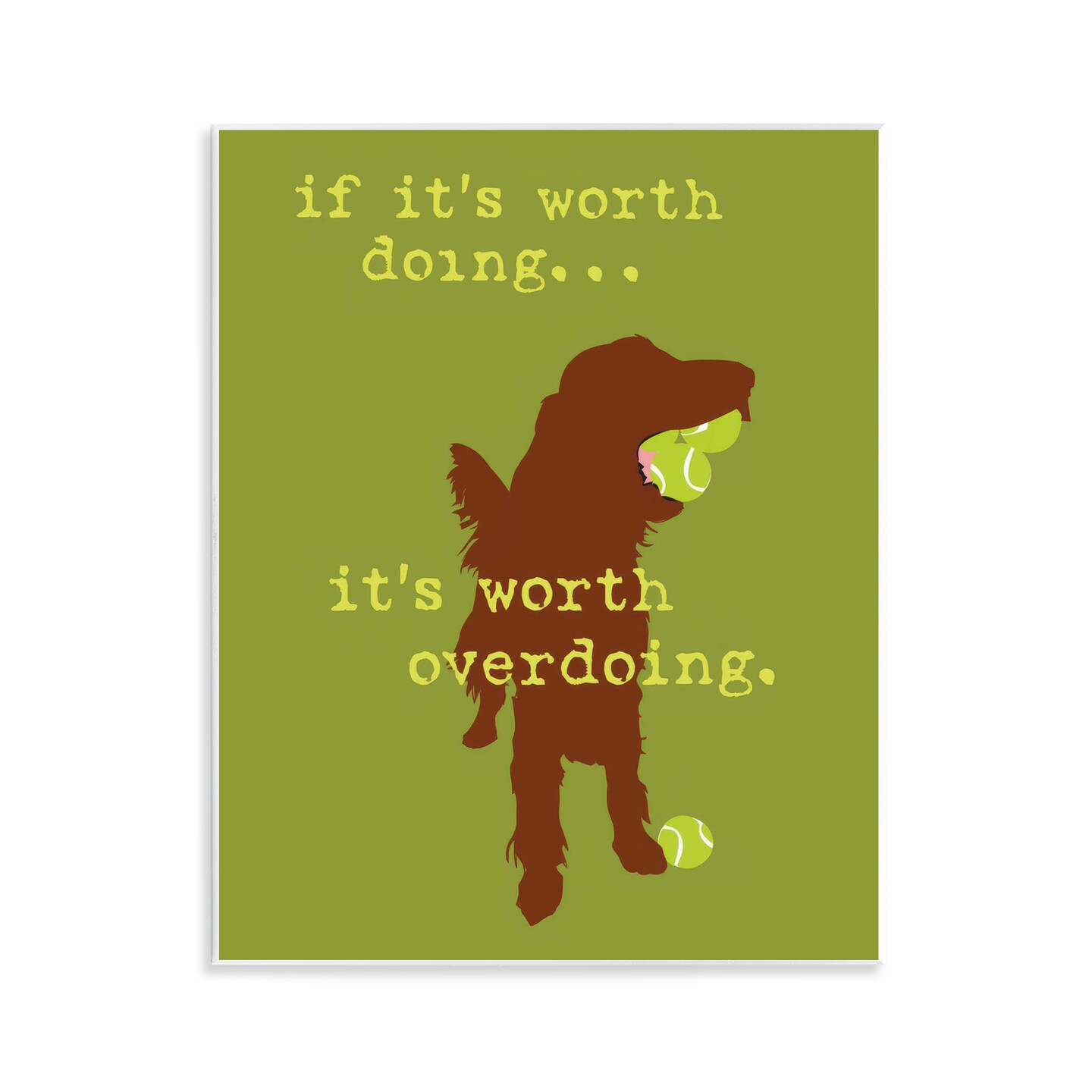 Stupell Industries Worth Overdoing Dog Phrase Wall Plaque Art Design by ...