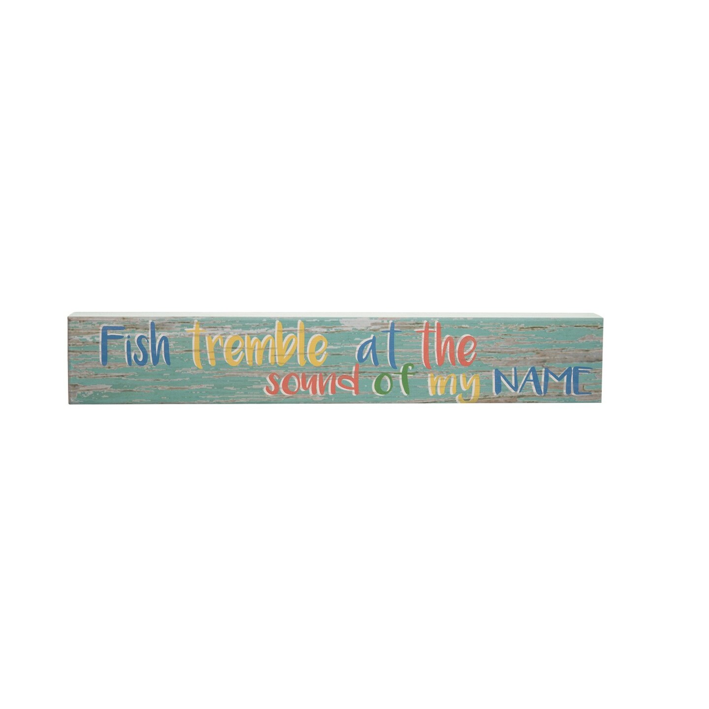 Fish Tremble At My Name Sign 15 x 1.5 x 2.5 Inches. | Michaels