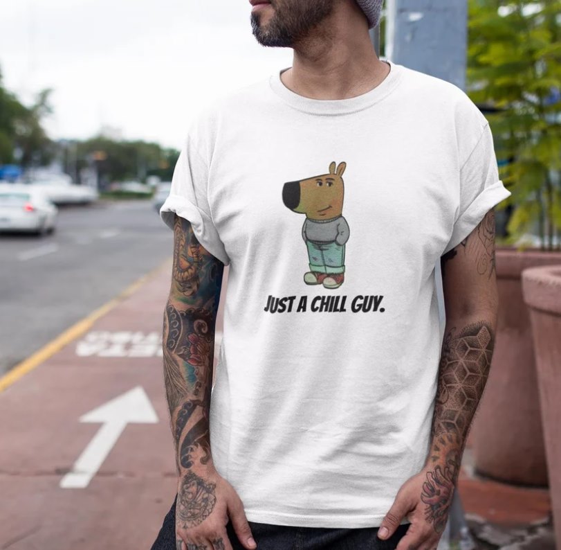 Just a chill guy. - Unisex Tee - Funny TShirt - Chill Guy Trend - Chill ...