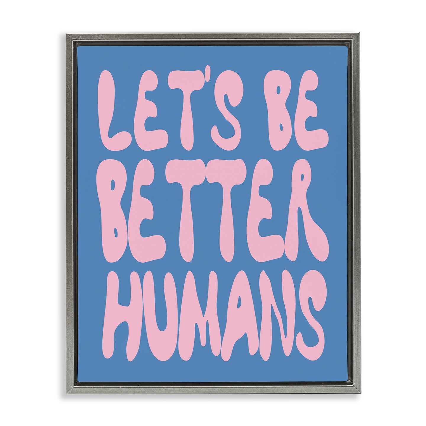 Stupell Industries Let's Be Better Humans Floating Frame Design by ...