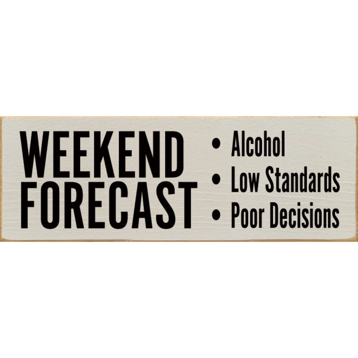 Weekend Forecast Low Standards & Poor Decisions - Crafted from Solid ...