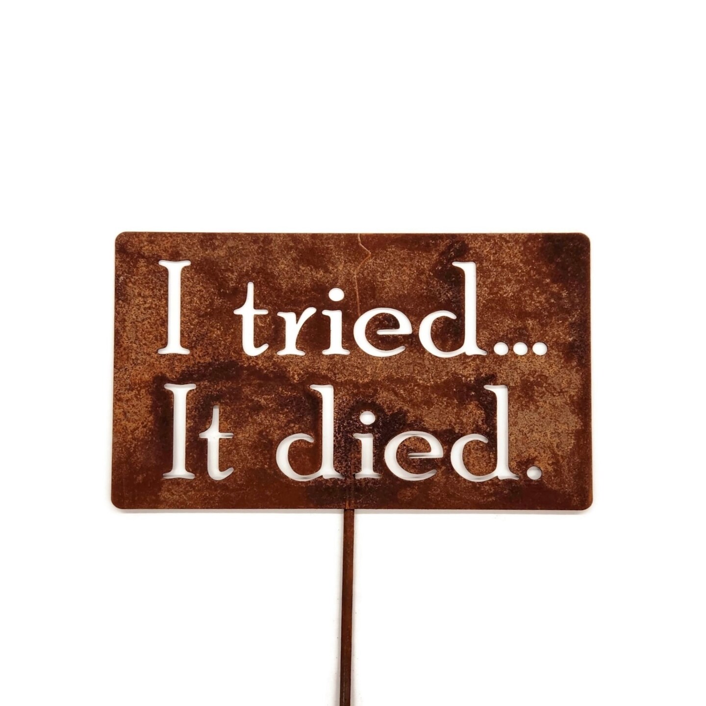 I Tried ... It Died. Metal Garden Stake Sign 20 to 48 Inches Tall ...