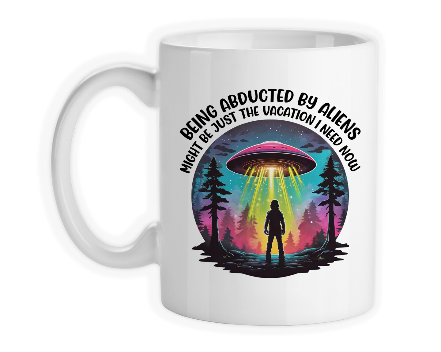 Coffee Mug, Being Abducted By Aliens May Be A Vacation, Aliens, UFO ...